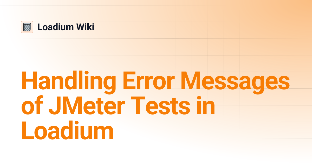 Handling Error Messages of JMeter Tests in Loadium | Loadium Wiki