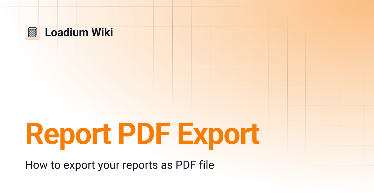 Report PDF Export | Loadium Wiki