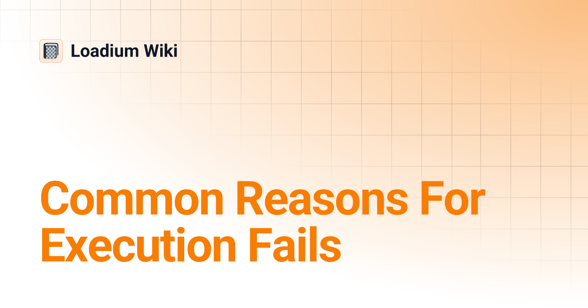 Common Reasons For Execution Fails | Loadium Wiki